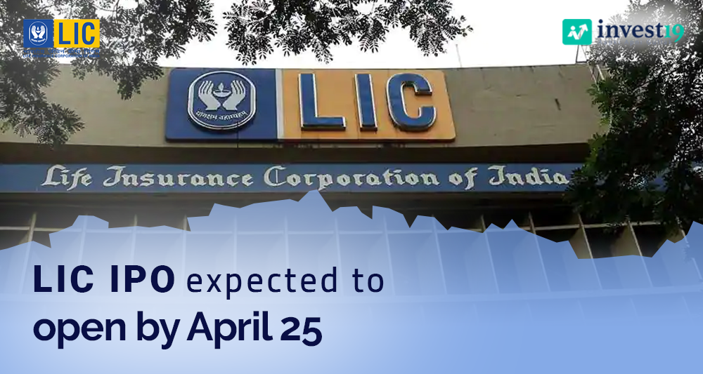 LIC IPO IS EXPECTED TO HIT THE MARKET IN BETWEEN APRIL 25-APRIL 29 ...