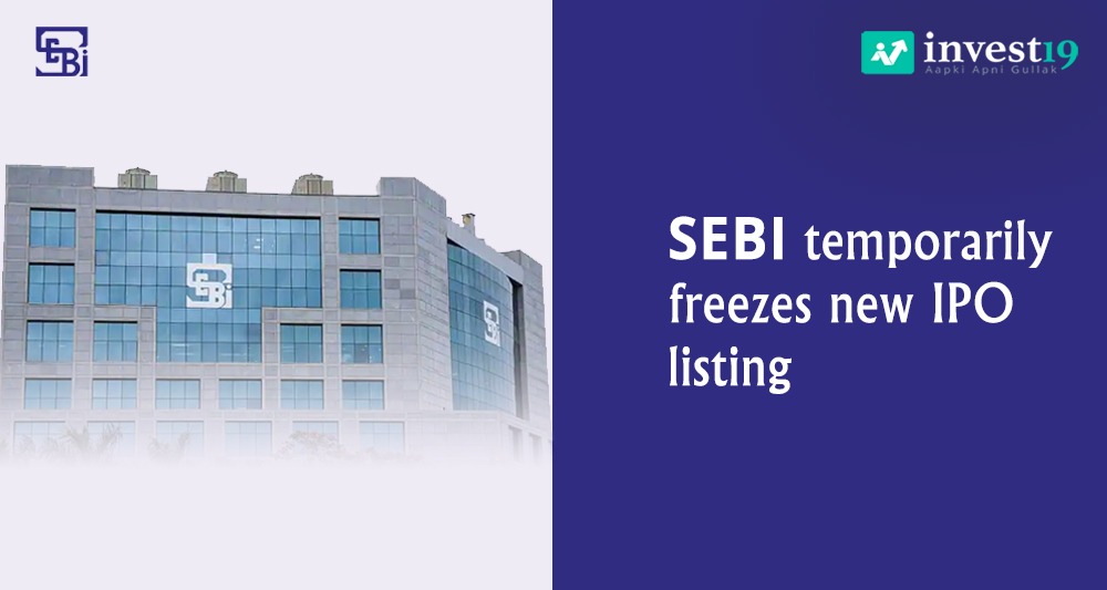 SEBI Freezes New IPO Listing - Invest19 Financial Blog – Guide to ...